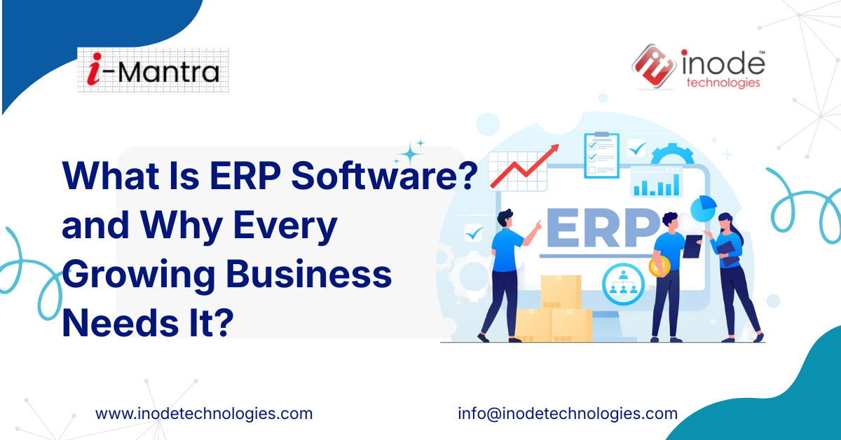 What Is ERP Software?and Why Every Growing Business Needs It?